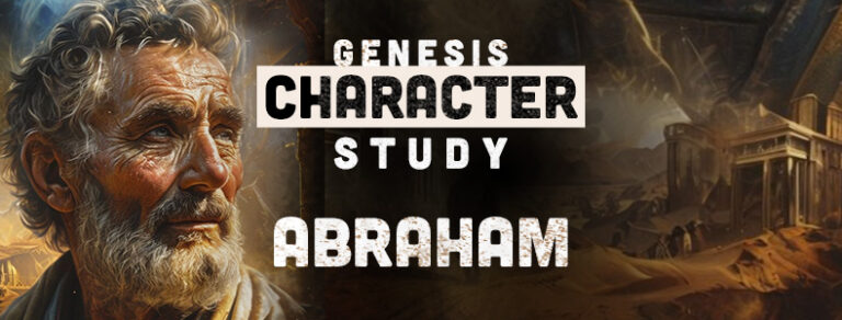 Abraham: A Life of Faith: Biblical Character Study