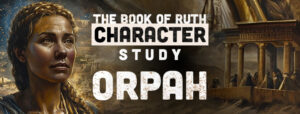 Orpah: A Comprehensive Biblical Character Study